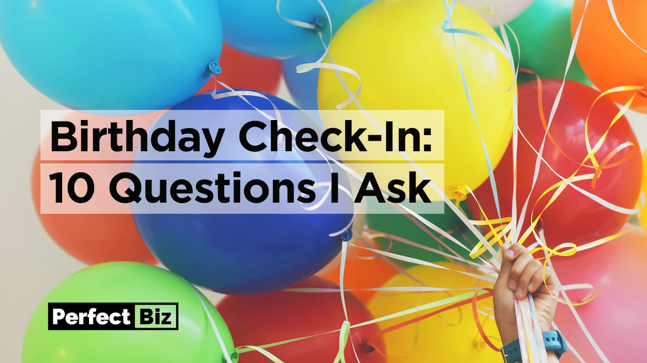 Birthday Check-in: 10 Questions I Ask – Perfect Business